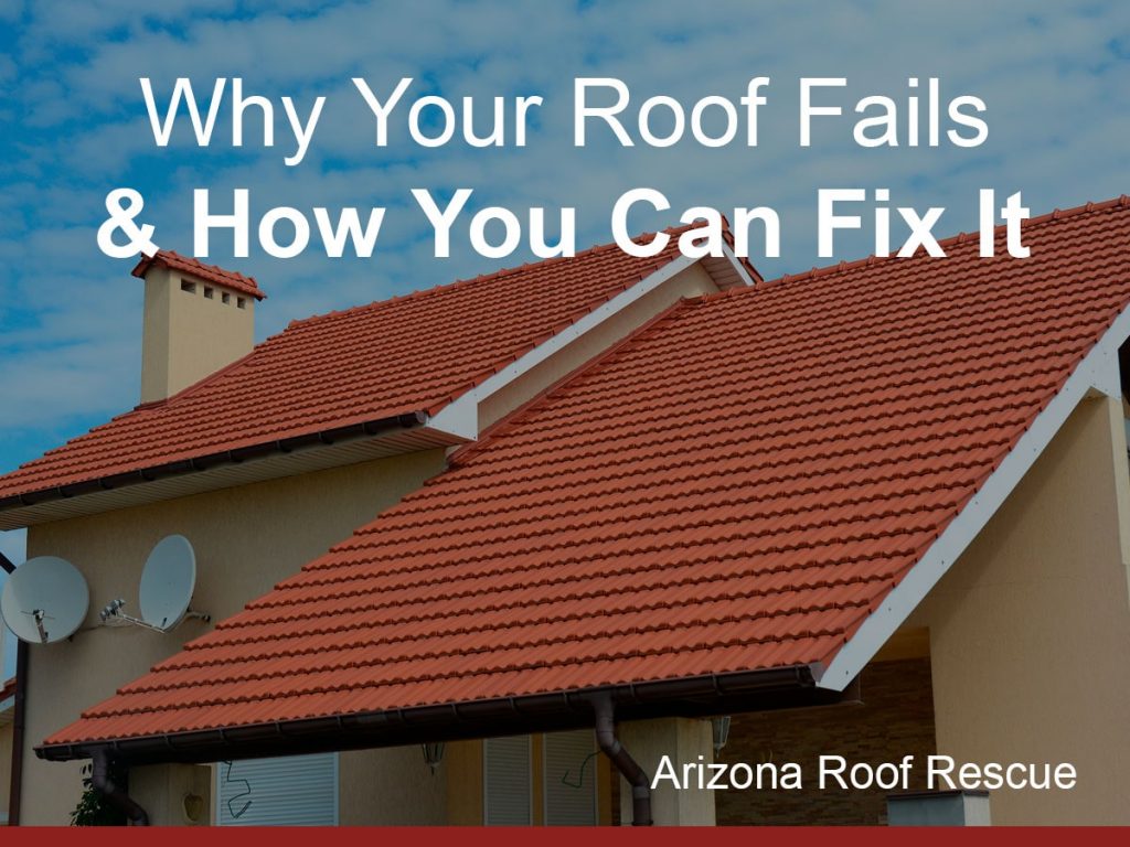Why Your Roof Fails & How You Can Fix It - Arizona Roof Rescue